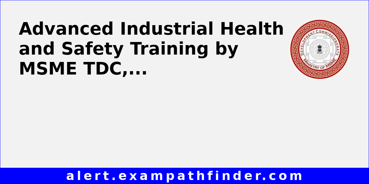 Advanced Industrial Health and Safety Training by MSME TDC, Chennai