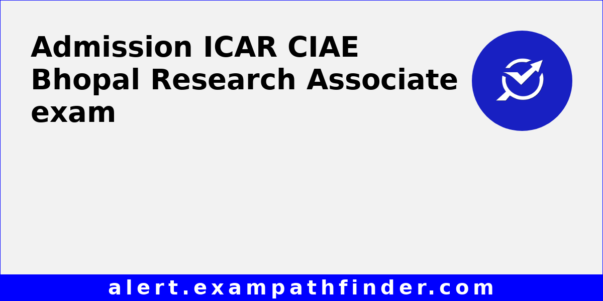 ICAR CIAE Bhopal Research Associate - All latest notifications, Exam ...