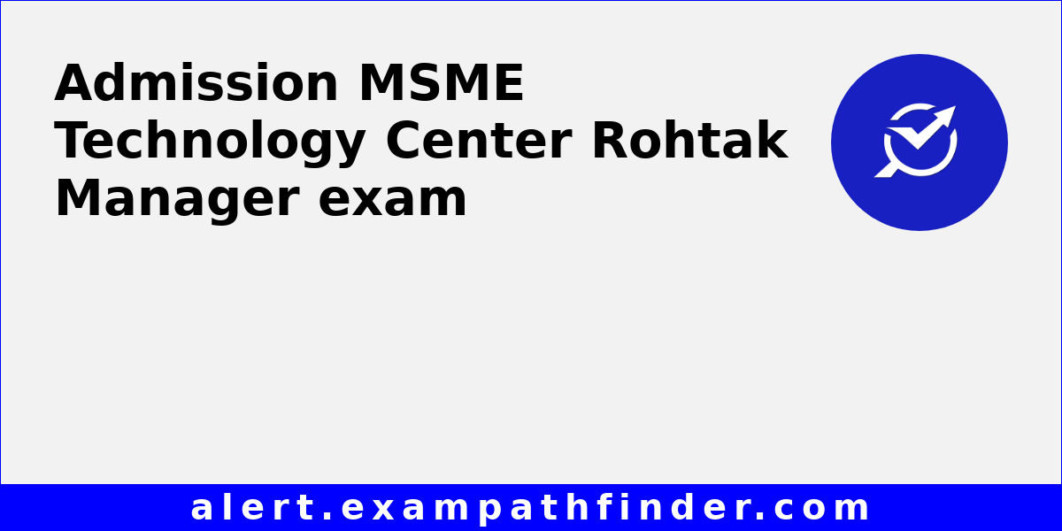 MSME Technology Center Rohtak Manager - All latest notifications, Exam ...